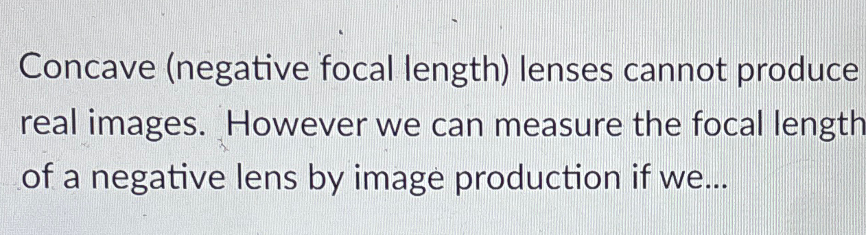 Solved Concave (negative focal length) ﻿lenses cannot | Chegg.com