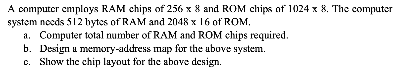 Solved A computer employs RAM chips of 256×8 ﻿and ROM chips | Chegg.com