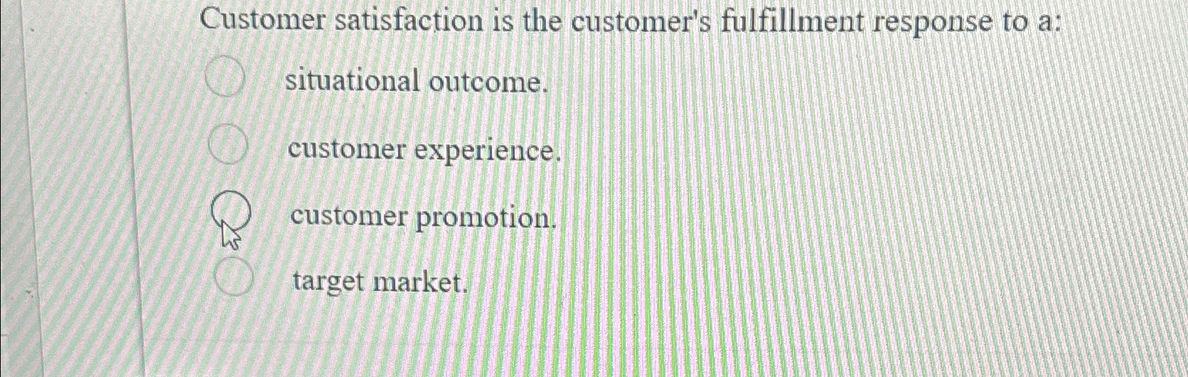 Solved Customer satisfaction is the customer's fulfillment | Chegg.com