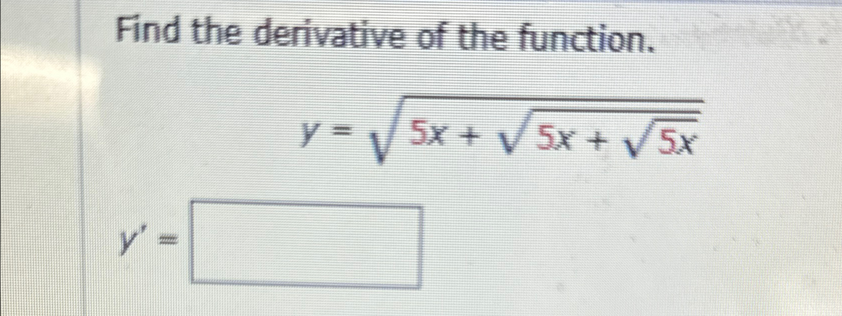 Solved Find the derivative of the function.y=5x+5x+5x222y'= | Chegg.com