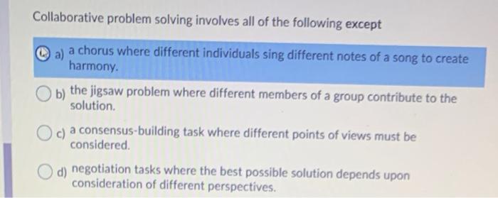 Solved Collaborative problem solving involves all of the | Chegg.com