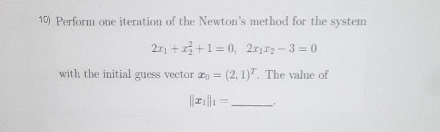 Solved 10) Perform one iteration of the Newton's method for | Chegg.com