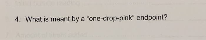 Solved 4. What is meant by a "one-drop-pink” endpoint? | Chegg.com