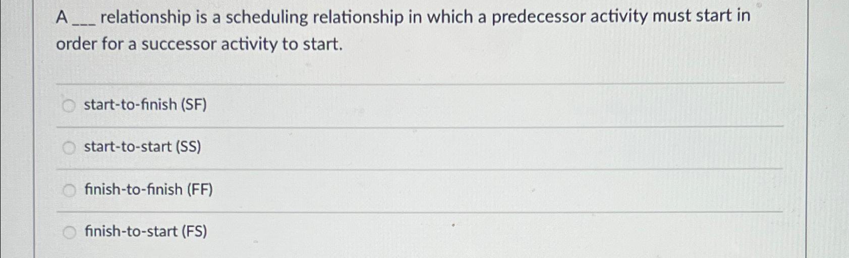 Solved A relationship is a scheduling relationship in which | Chegg.com