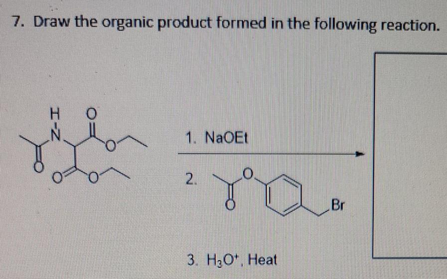 Solved 7. Draw the organic product formed in the following | Chegg.com