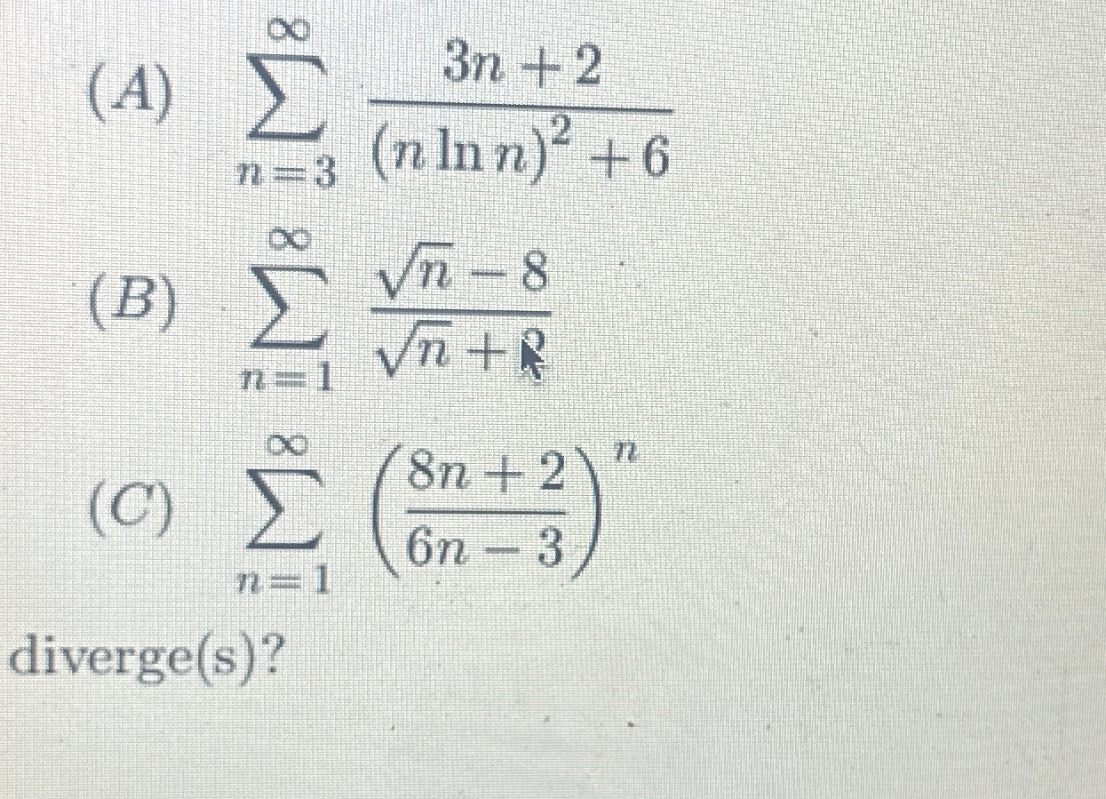 Solved (A) ∑n=3∞3n+2(nlnn)2+6(B) ∑n=1∞n2-8n2+R∑n=1∞(8n+26n-3 | Chegg.com