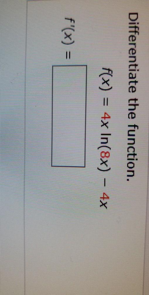 Solved Differentiate the function. f(x) = 4x In(8x) – 4x | Chegg.com