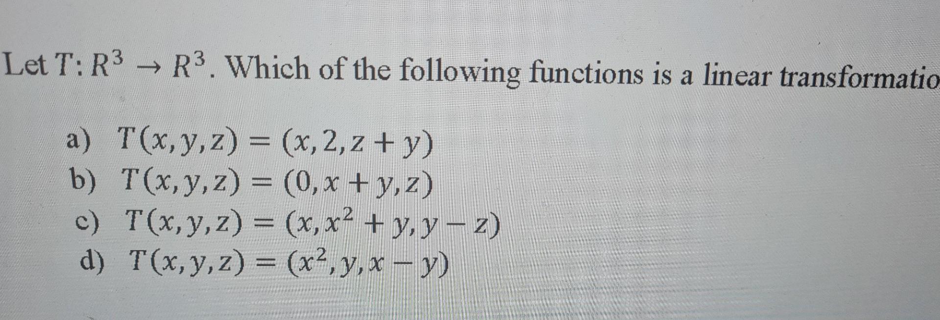 Solved Let T: R3 R3. Which of the following functions is a | Chegg.com