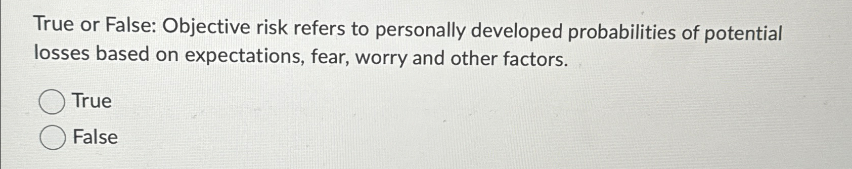 Solved True or False: Objective risk refers to personally | Chegg.com