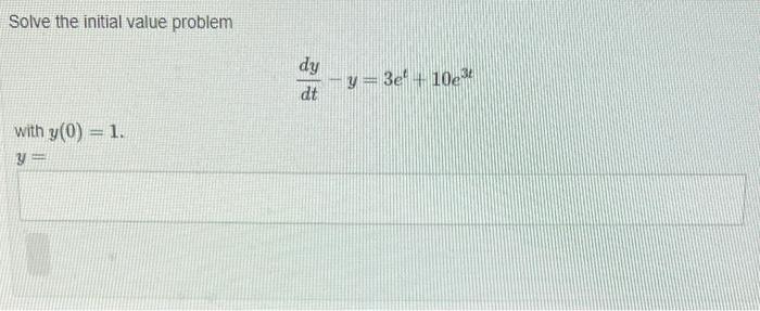 Solved Solve the initial value problem dtdy−y=3et+10e3t with | Chegg.com