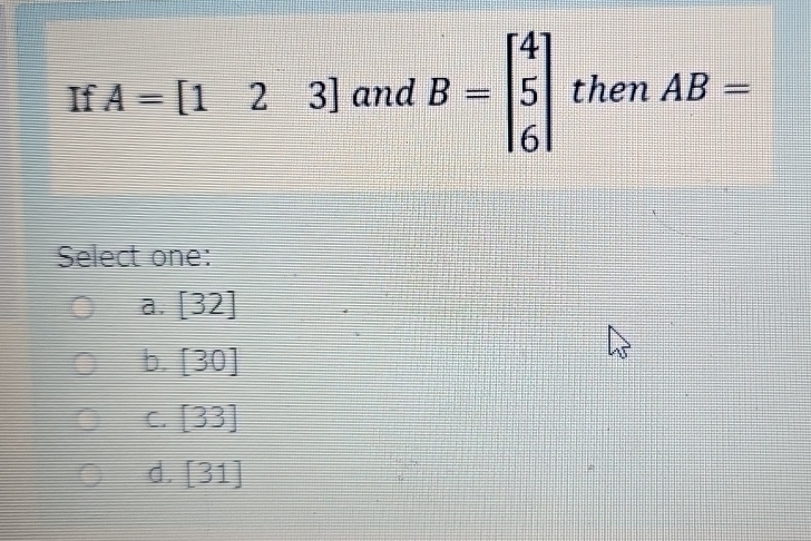 Solved If A=[123] ﻿and B=[456] ﻿then AB=Select | Chegg.com