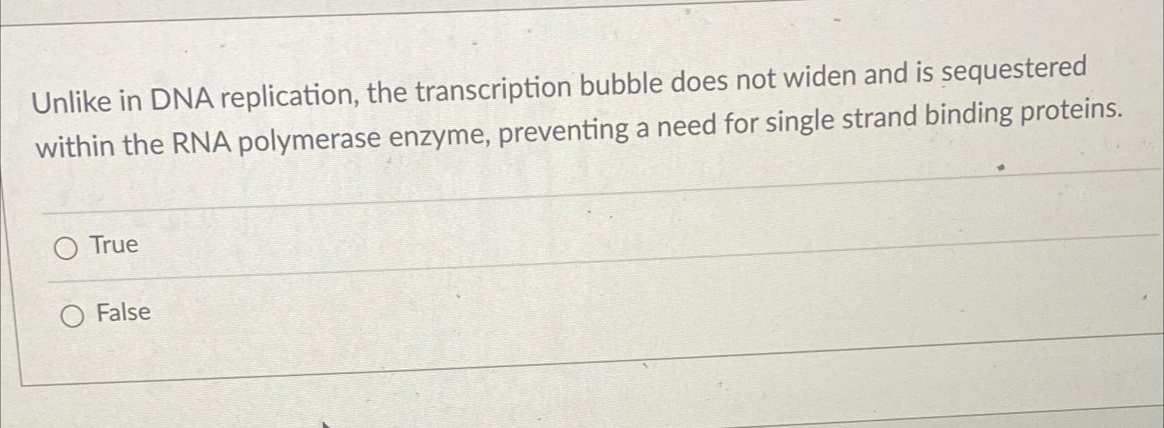 Unlike in DNA replication, the transcription bubble | Chegg.com