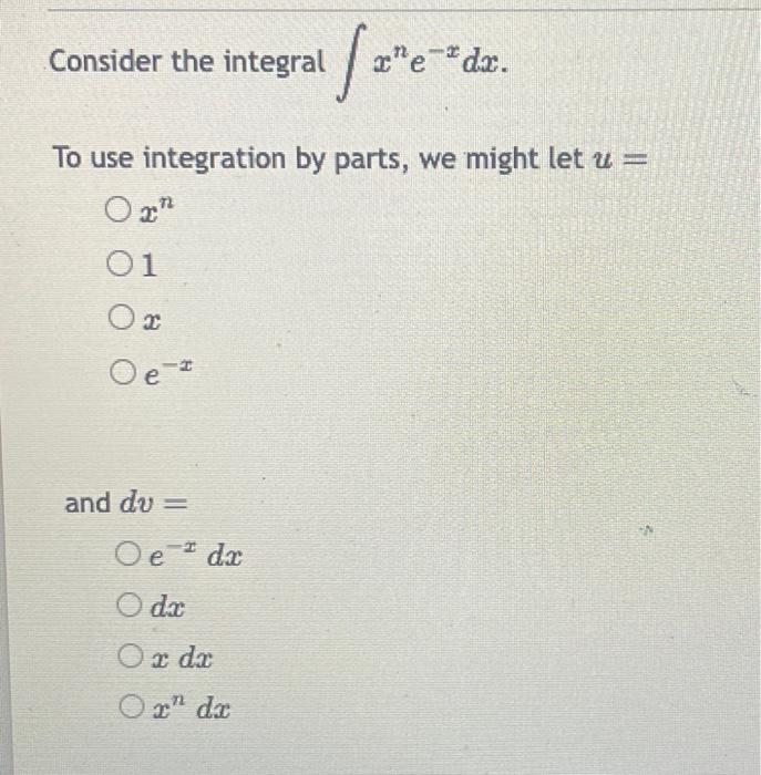 Solved Consider the integral ∫xne−xdx. To use integration by | Chegg.com