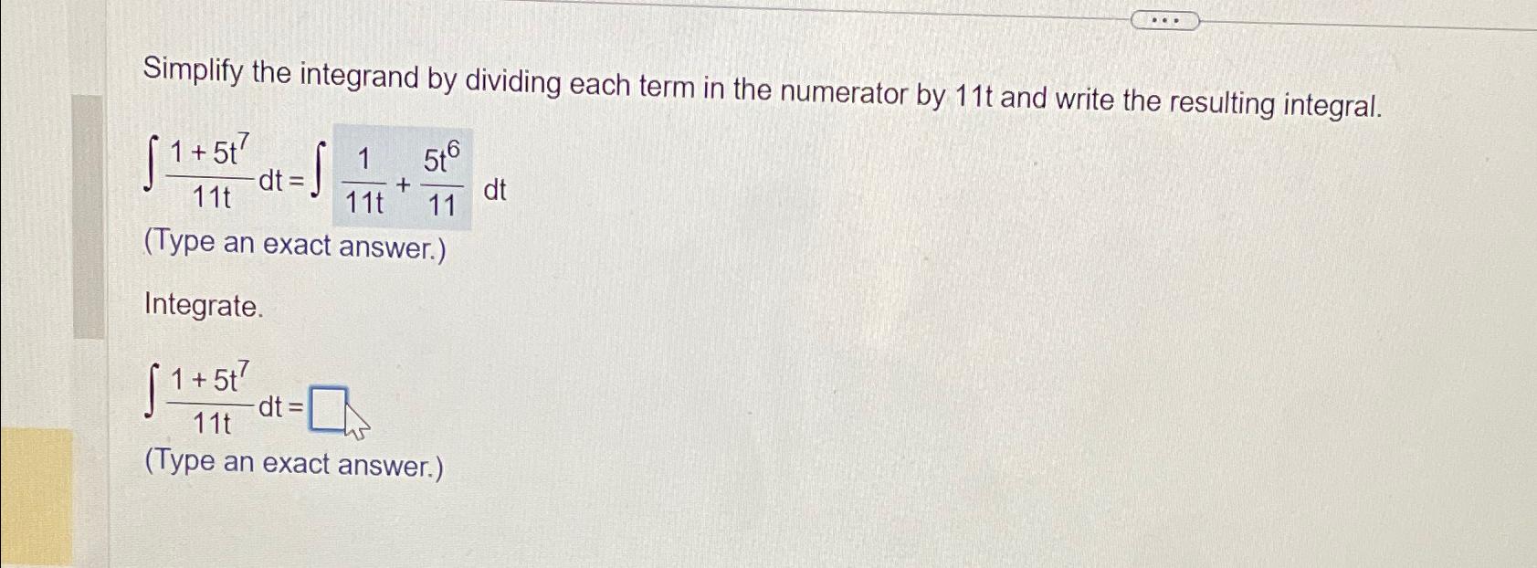 Solved Simplify the integrand by dividing each term in the | Chegg.com