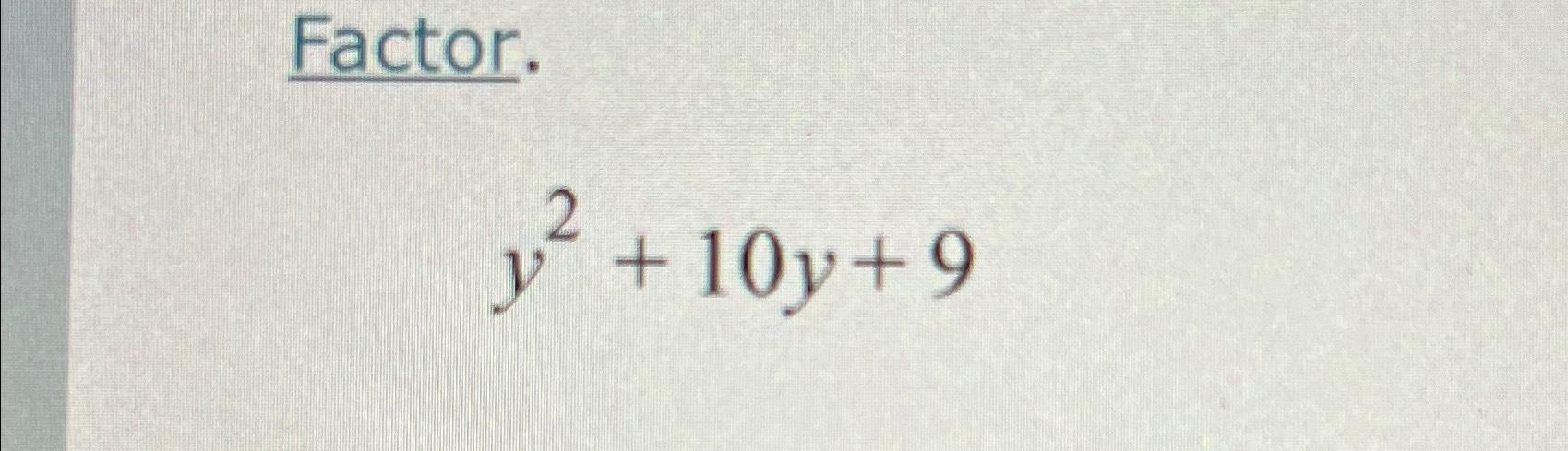 Solved Factor.y2+10y+9 | Chegg.com