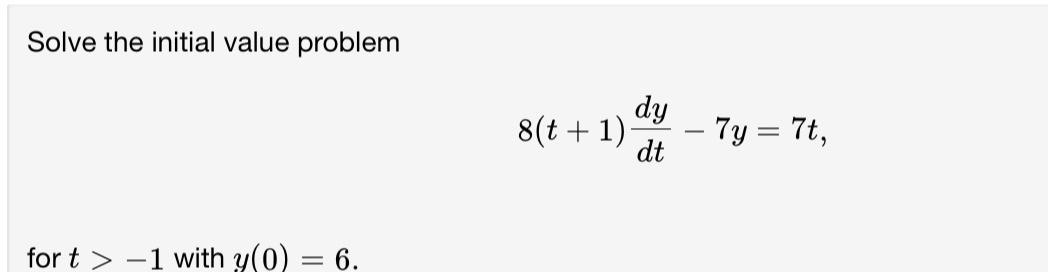 Solved Solve the initial value problem8(t+1)dydt-7y=7t,for | Chegg.com