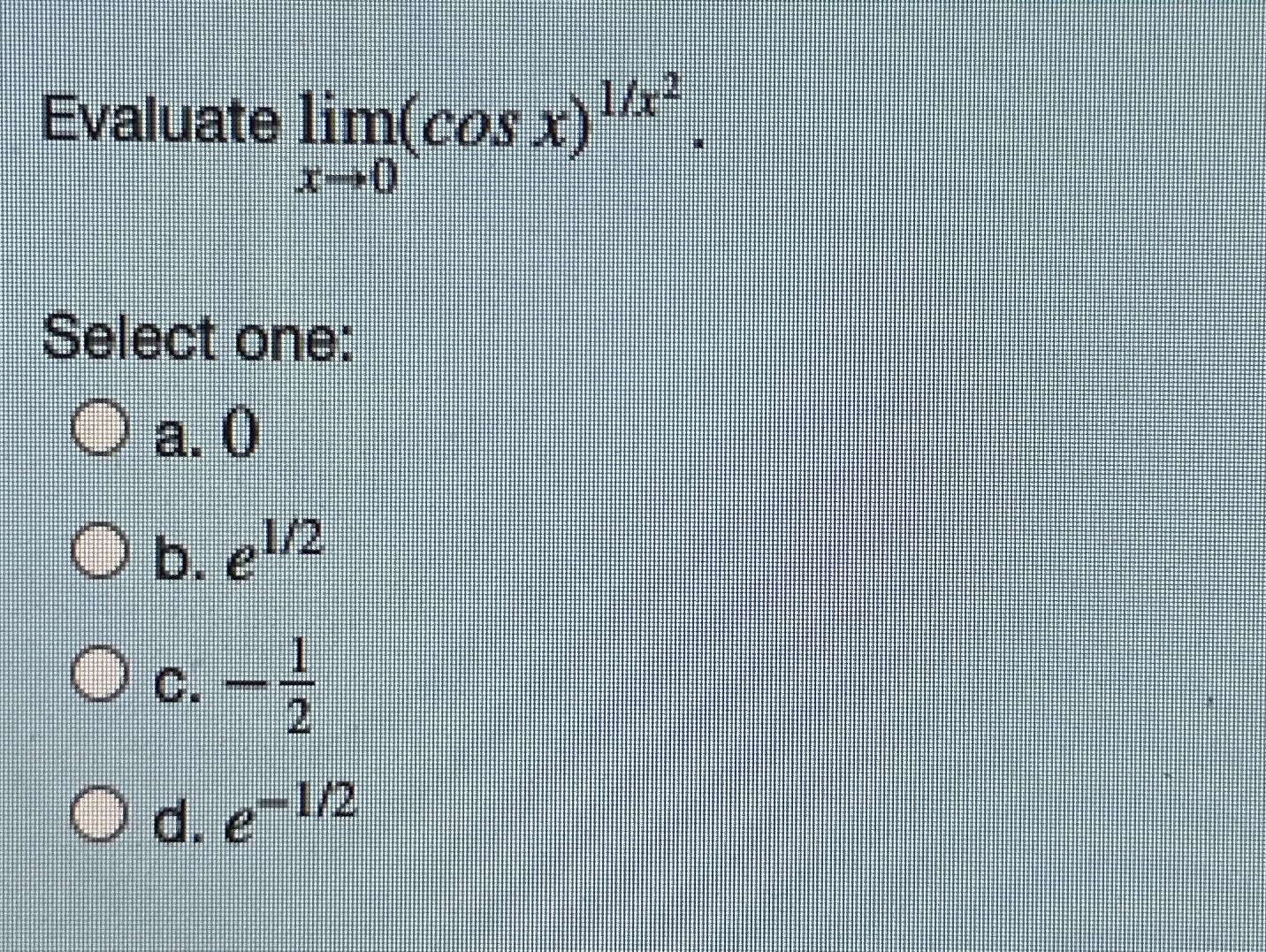 Solved Evaluate limx→0(cosx)1x2Select | Chegg.com