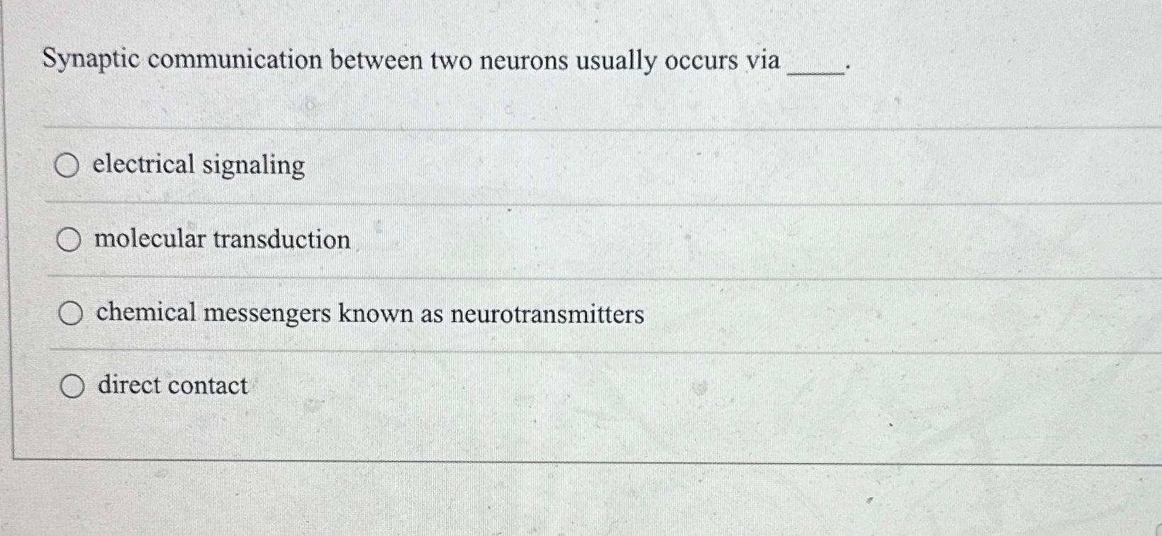 Solved Synaptic communication between two neurons usually | Chegg.com