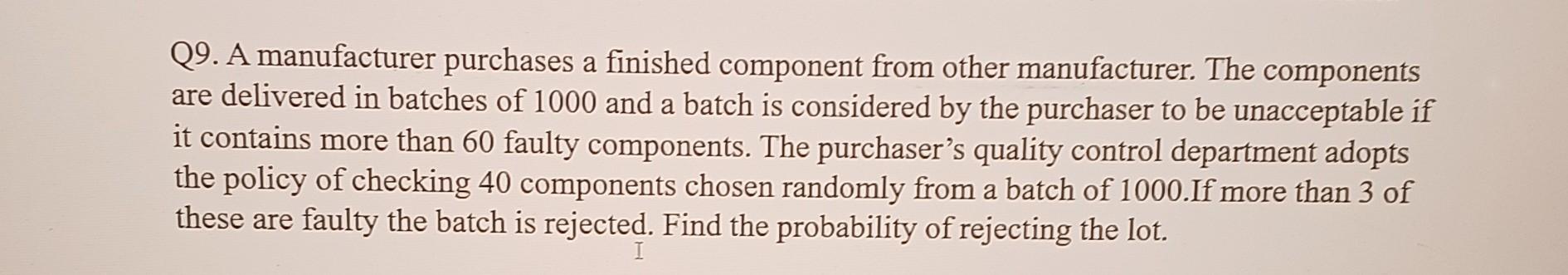 Solved Q9. A manufacturer purchases a finished component | Chegg.com