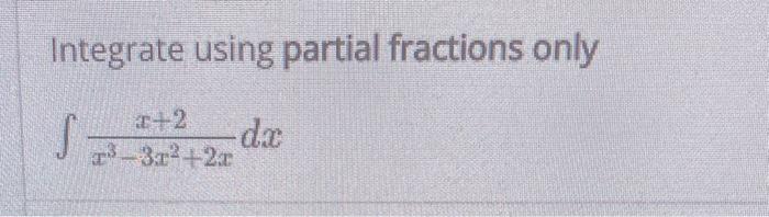 Solved Integrate using partial fractions only | Chegg.com