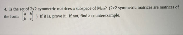 Solved 4. Is the set of 2x2 symmetric matrices a subspace of | Chegg.com