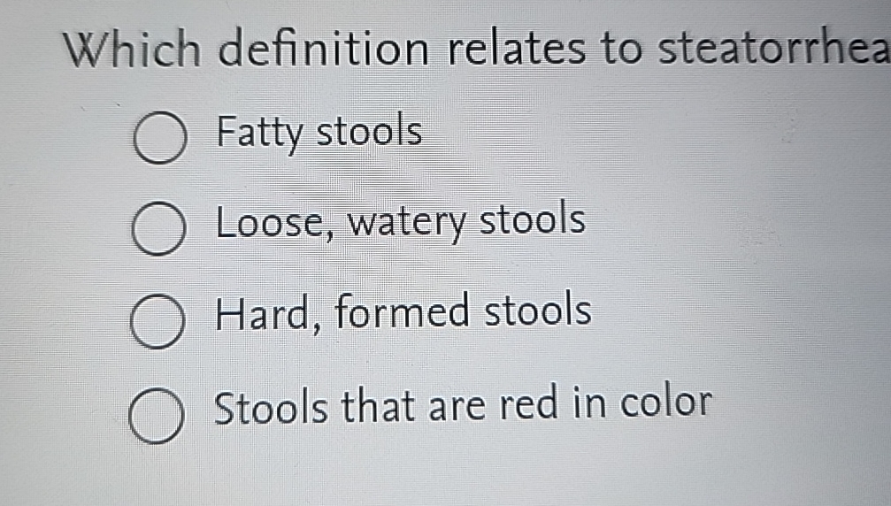 Solved Which definition relates to steatorrheaFatty | Chegg.com