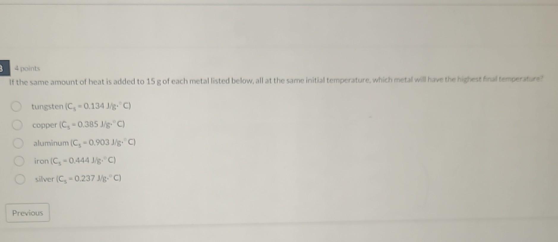 Solved 4 points If the same amount of heat is added to 15 g | Chegg.com