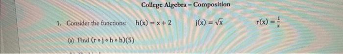 Solved College Algebra - Composition Consider the functions: | Chegg.com