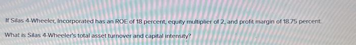 Solved If Silas 4 Wheeler, Incorporated has an ROE of 18 | Chegg.com