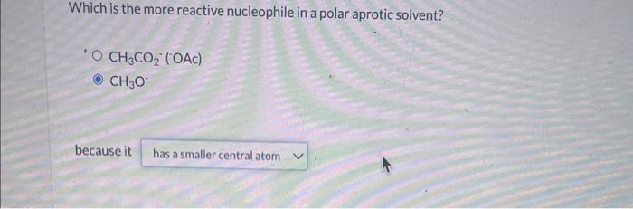 Solved Which is the more reactive nucleophile in a polar | Chegg.com