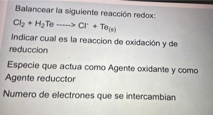 Balancear la siguiente reacción redox: Cl2 + H2 Te | Chegg.com