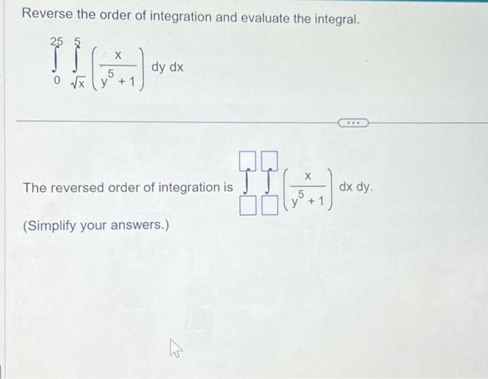 Solved Reverse the order of integration and evaluate the | Chegg.com