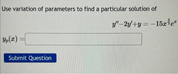 Solved Use variation of parameters to find a particular | Chegg.com