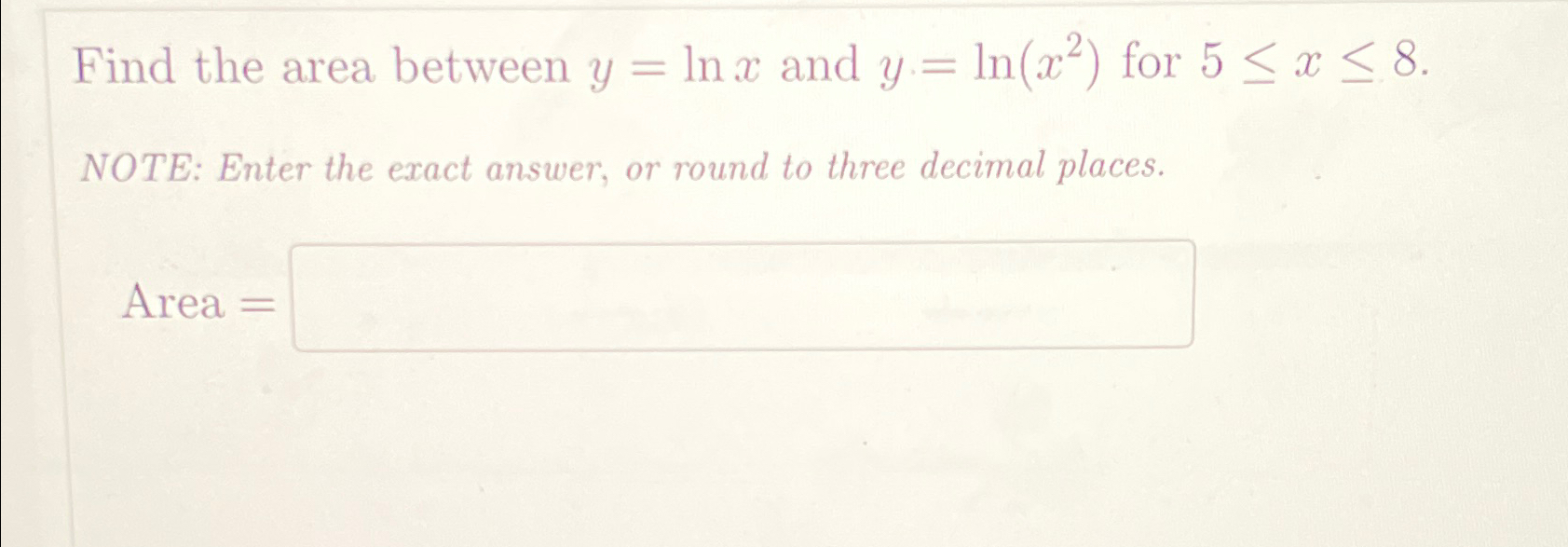 Solved Find the area between y=lnx ﻿and y=ln(x2) ﻿for | Chegg.com