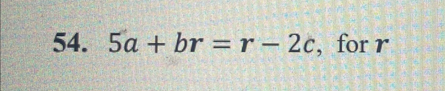 Solved 5a+br=r-2c, ﻿for rSolve each equation for the | Chegg.com