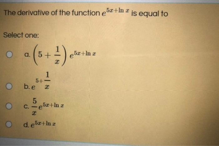 Solved The derivative of the function e 5x+In x is equal to | Chegg.com