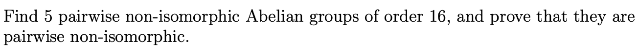 Solved Find 5 ﻿pairwise non-isomorphic Abelian groups of | Chegg.com