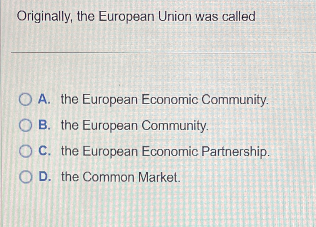Solved Originally, the European Union was calledA. ﻿the | Chegg.com