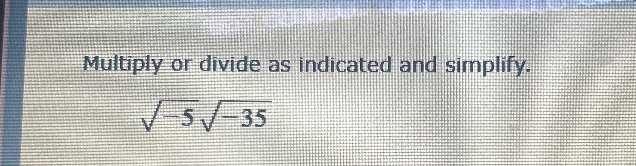Solved Multiply or divide as indicated and simplify.-52-352 | Chegg.com
