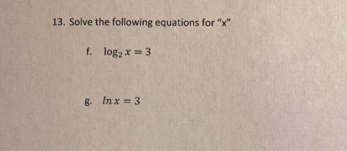 Solved 13. Solve the following equations for "X" f. log2 x = | Chegg.com
