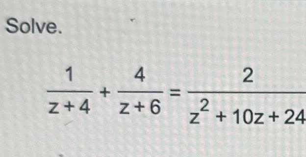Solved Solve.1z+4+4z+6=2z2+10z+24 | Chegg.com