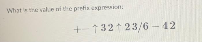 Solved What is the value of the prefix expression: | Chegg.com