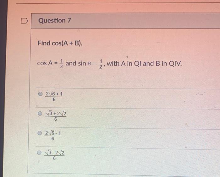 Solved Question 7 Find cos(A + B). cos A = ; and sin B. 7, | Chegg.com ...