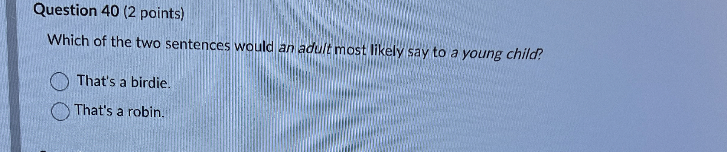 Solved Question 40 (2 ﻿points)Which of the two sentences | Chegg.com