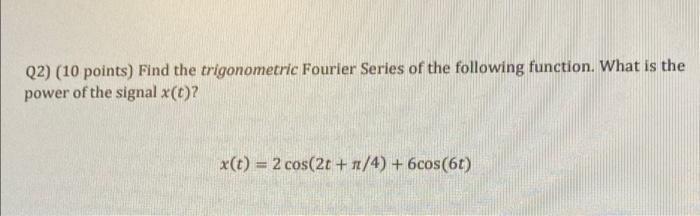 Solved Q2) (10 points) Find the trigonometric Fourier Series | Chegg.com