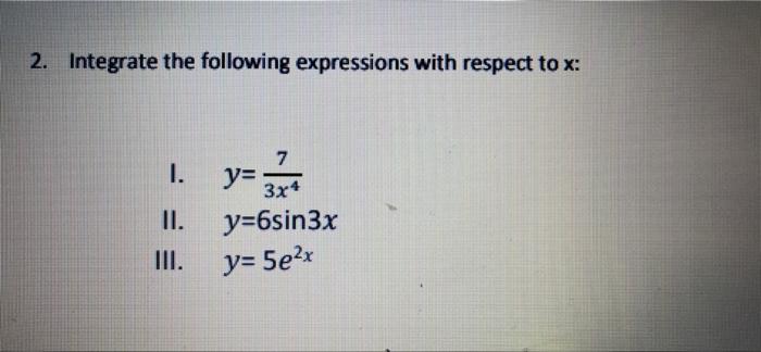 Solved 2. Integrate the following expressions with respect | Chegg.com