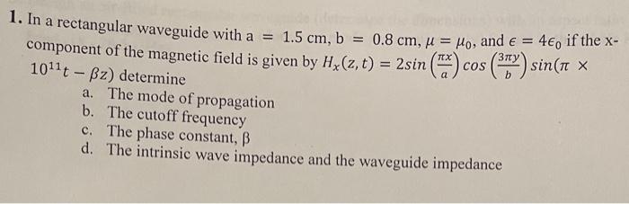 Solved 1. In a rectangular waveguide with a=1.5 cm, b=0.8 | Chegg.com