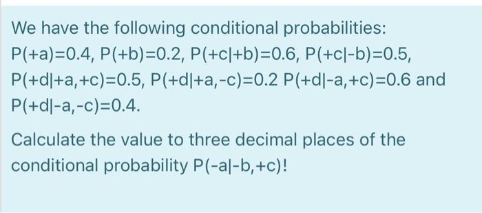 Solved We have the following conditional probabilities: | Chegg.com