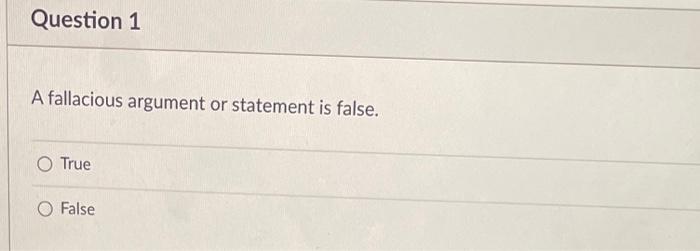 A fallacious argument or statement is false. True | Chegg.com