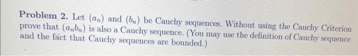 Solved Problem 2. Let (an) and (bn) be Cauchy sequences. | Chegg.com